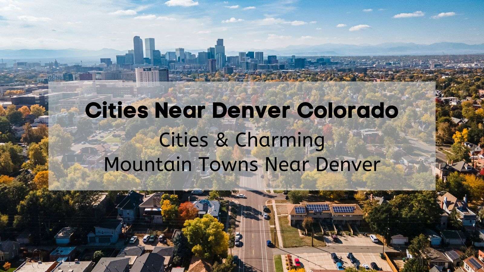 Cities Near Denver Colorado | 🏔️ Cities & Charming Mountain Towns Near ...